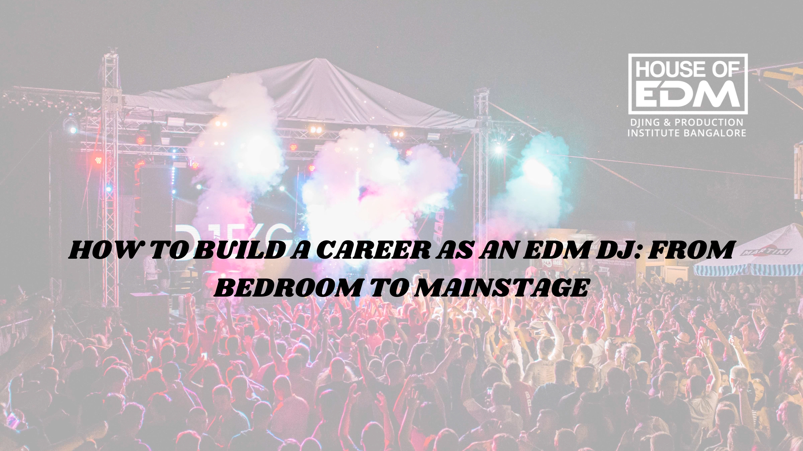 How to Build a Career as an EDM Dj: From Bedroom To Mainstage